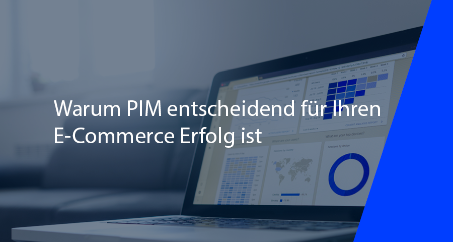 Warum PIM entscheidend für Ihren E-Commerce Erfolg ist
